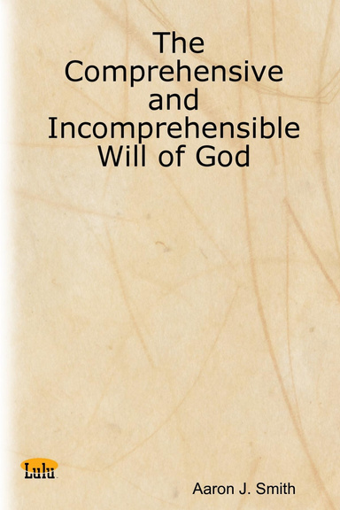 The Comprehensive and Incomprehensible Will of God