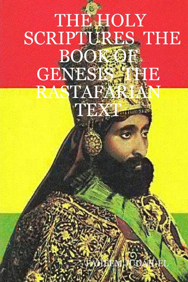 THE HOLY SCRIPTURES THE BOOK OF GENESIS THE RASTAFARIAN TEXT