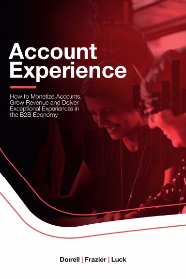 Account Experience: How to Monetize Accounts, Grow Revenue and Deliver ...