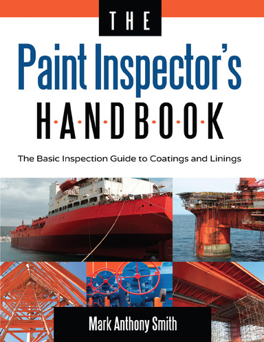 The Paint Inspector's Hand Book: The Basic Inspection Guide to Coatings ...