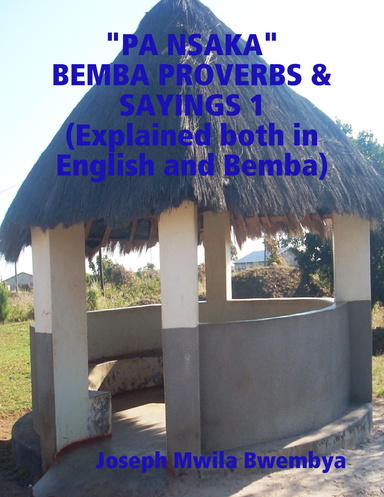"PA NSAKA" BEMBA PROVERBS & SAYINGS 1 (Explained both in English and Bemba)