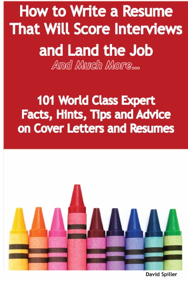 How to Write a Resume That Will Score Interviews and Land the Job - And ...