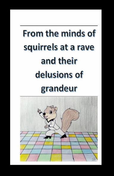 From the Minds of Squirrels at a Rave and Their Delusions of Grandeur ...