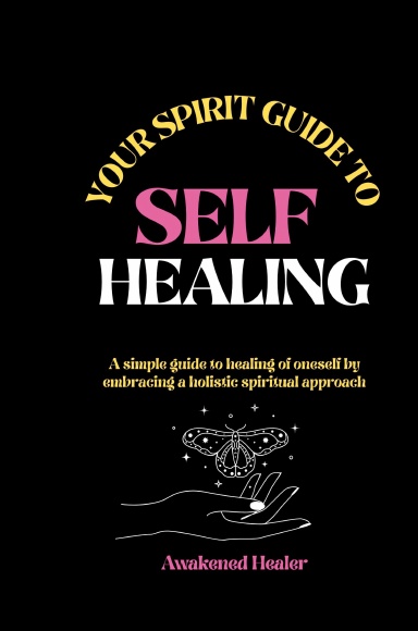 YOUR SPIRIT GUIDE TO SELF HEALING