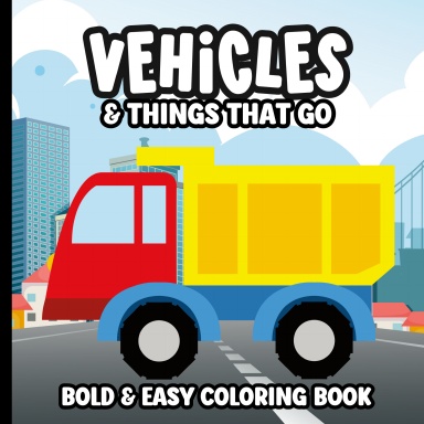 Vehicles and Things That Go Coloring Books for Toddlers and Kids