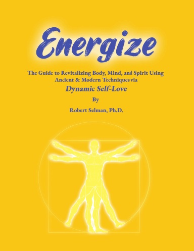 ENERGIZE: A Guide to Revitalizing Body, Mind, and Spirit using Ancient ...