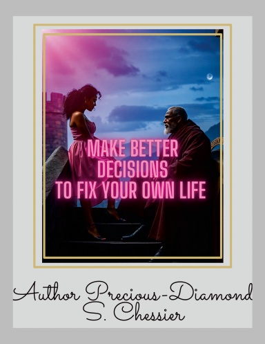 Make Better Decisions To Fix Your Own Life