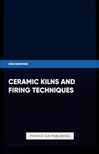 Ceramic Kilns and Firing Techniques