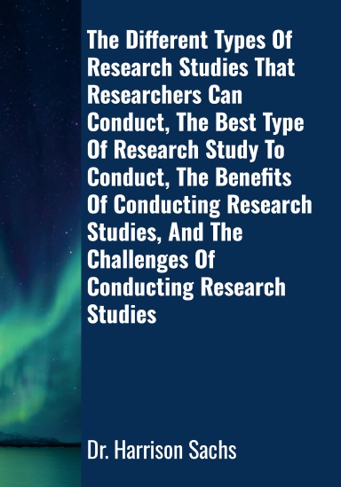 The Different Types Of Research Studies That Researchers Can Conduct ...
