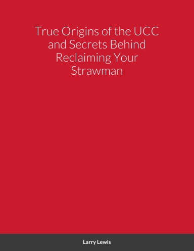 True Origins of the UCC and Secrets Behind Reclaiming Your Strawman
