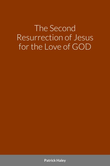 The Second Resurrection of Jesus for the Love of GOD