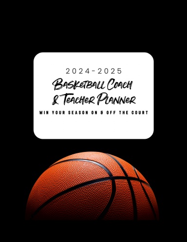 Basketball Coach & Teacher Planner 2024-2025 School Year: Win Your ...