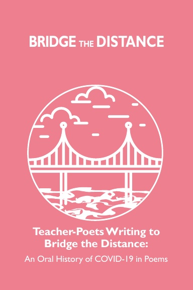 Teacher-Poets Writing to Bridge the Distance: An Oral History of COVID ...
