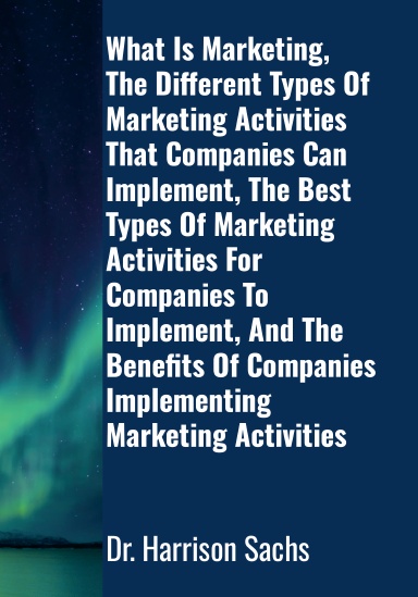 What Is Marketing, The Different Types Of Marketing Activities That ...