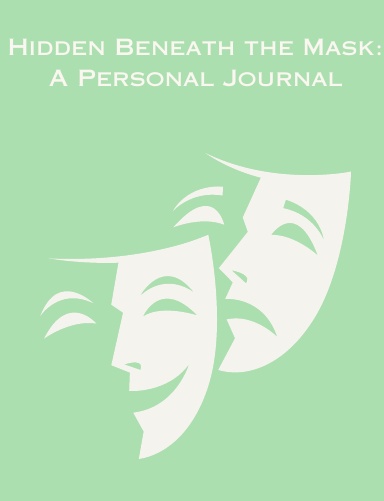 Hidden Beneath The Mask: A Personal Journal