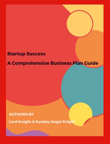Startup Success: A Comprehensive Business Plan Guide