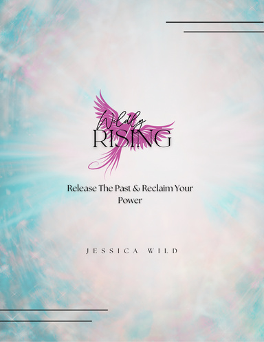 Wildly Rising - Release The Past & Reclaim Your Power