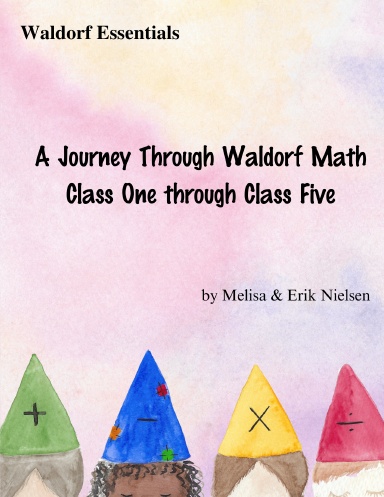 Waldorf Essentials A Journey through Waldorf Math Class One through ...