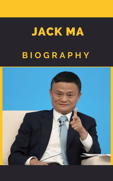 Jack Ma : Biography of Chinese Entrepreneur, Co-founder of Alibaba Group