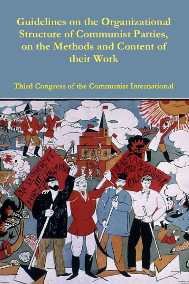 Guidelines on the Organizational Structure of Communist Parties, on the ...