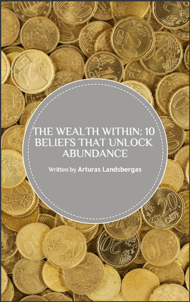 The Wealth Within: 10 Beliefs That Unlock Abundance