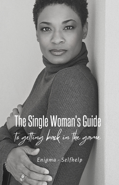 The Single Woman's Guide To Getting Back In The Game