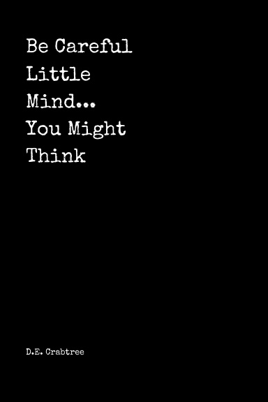 Be Careful Little Mind...You Might Think