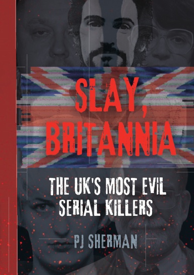 Slay, Britannia: The UK's Most Evil Serial Killers