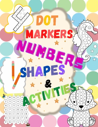 Dot Markers: Numbers, Shapes & Activities