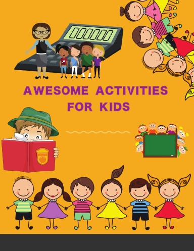 Awesome Activities for Kids: 104 Exciting STEAM Projects to Design and ...