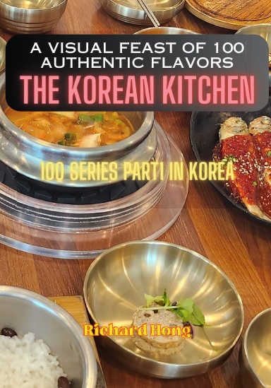 "The Korean Kitchen: A Visual Feast of 100 Authentic Flavors"