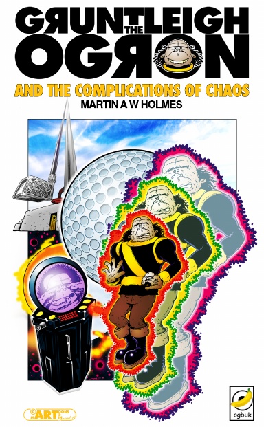 GRUNTLEIGH THE OGRON AND THE COMPLICATIONS OF CHAOS