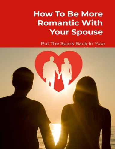 How To Be More Romantic With Your Spouse