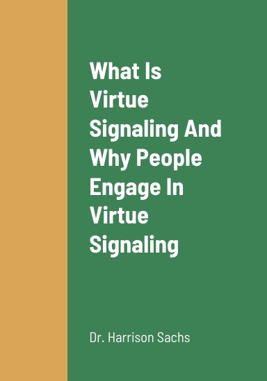 What Is Virtue Signaling, Why People Engage In Virtue Signaling, And ...