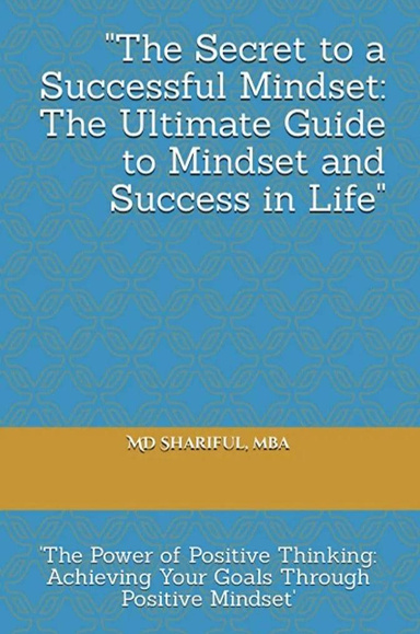 The Secret to a Successful Mindset: The Ultimate Guide to Mindset and ...