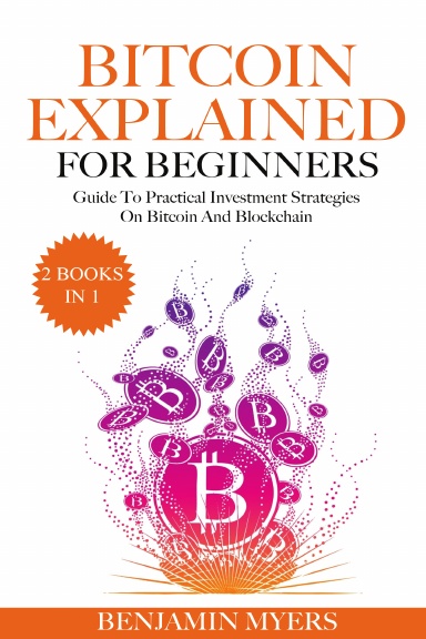Bitcoin Explained For Beginners (2books in 1)