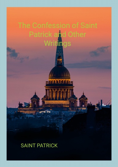The Confession of St. Patrick and Other Writings