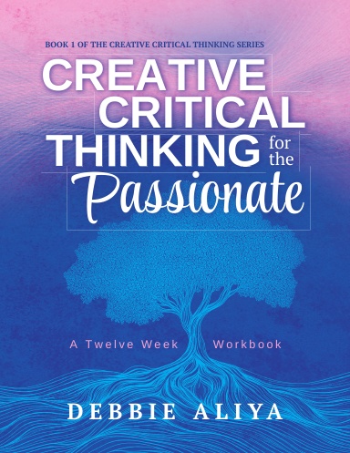 Creative Critical Thinking for the Passionate