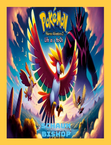 Schaun's Pokémon Adventures 2: Life As A Ho-oh