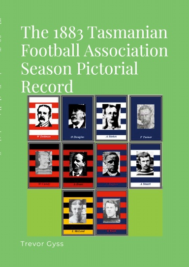The 1883 Tasmanian Football Association Season Pictorial Record