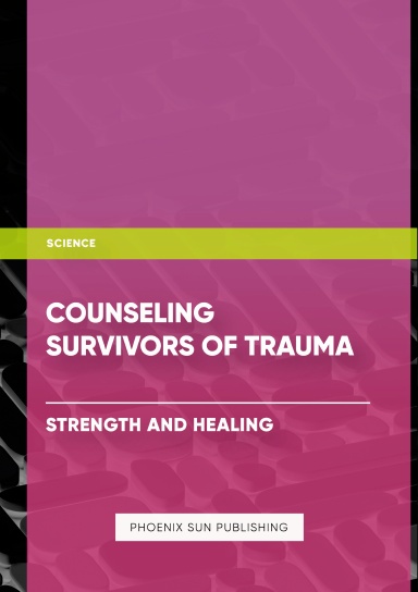 Counseling Survivors of Trauma Strength and Healing