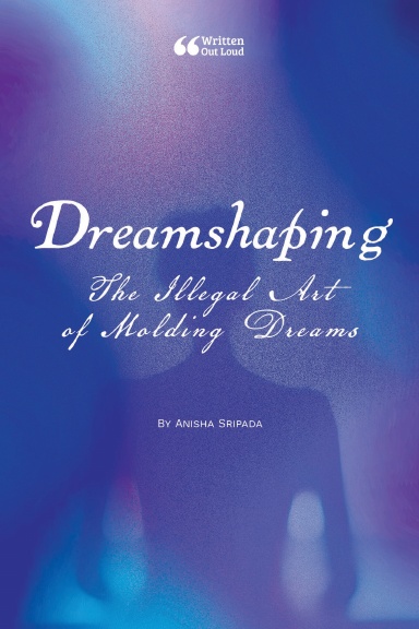 Dreamshaping: The Illegal Art of Molding Dreams