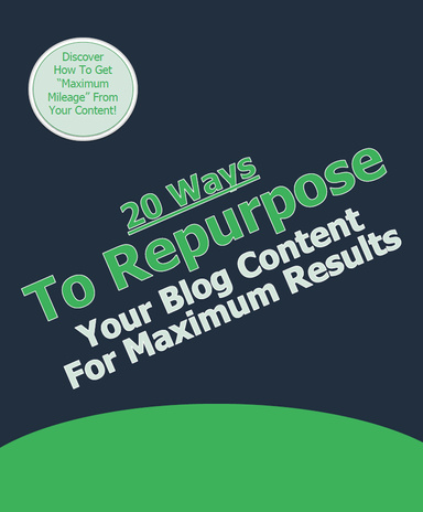 20 Ways To Repurpose Your Blog Contents.