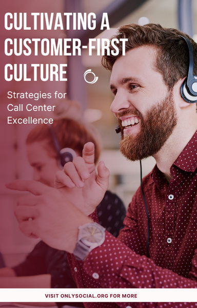 Cultivating a Customer-First Culture: Strategies for Call Center Excellence