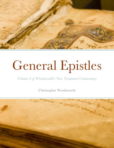 General Epistles: Wordsworth New Testament Commentary Volume 4