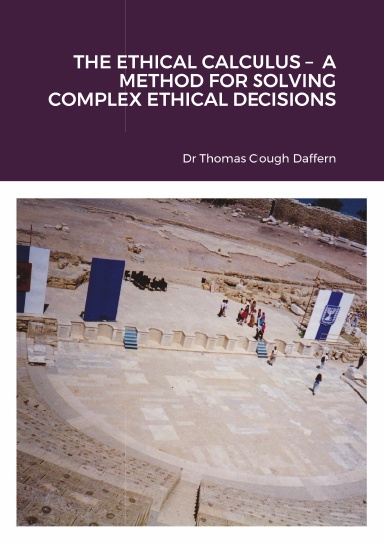 THE ETHICAL CALCULUS – A METHOD FOR SOLVING COMPLEX ETHICAL DECISIONS