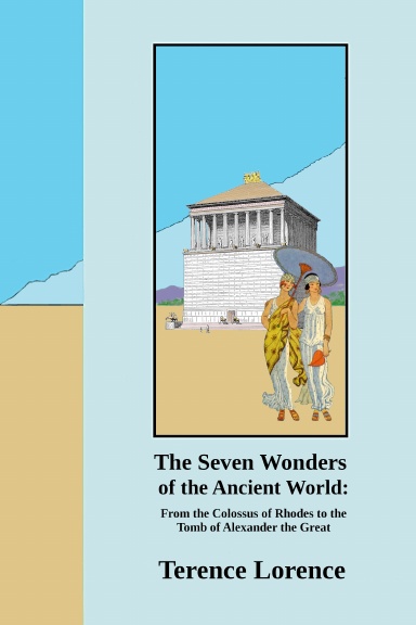 The Seven Wonders of the Ancient World: From the Colossus of Rhodes to ...