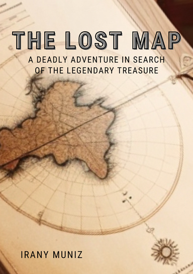 The Lost Map: A Deadly Adventure in Search of the Legendary Treasure