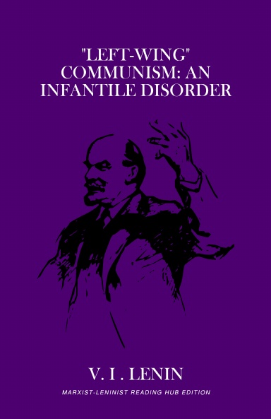 "Left-Wing" Communism: an Infantile Disorder