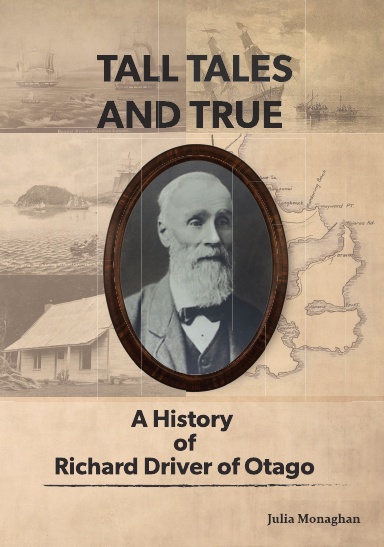 Tall Tales and True: A History of Richard Driver of Otago